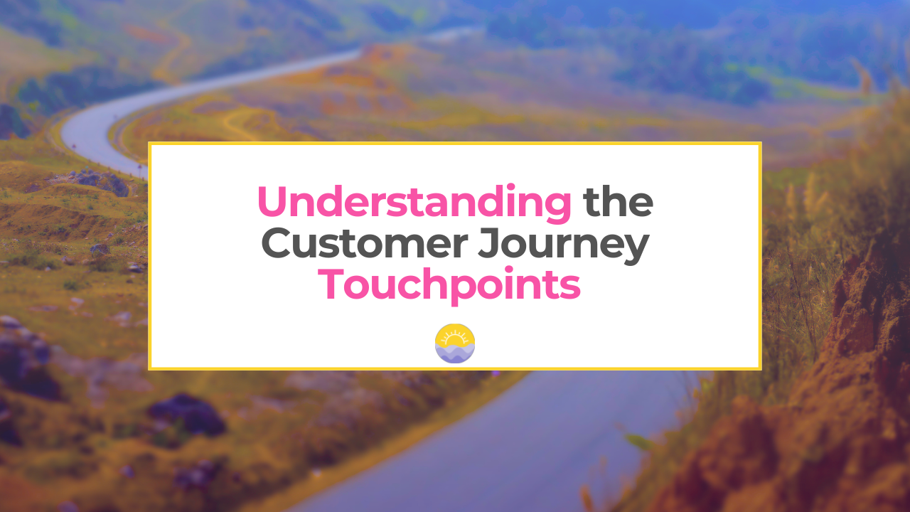 Customer Journey: Understanding Touchpoints | Sunlight Digital